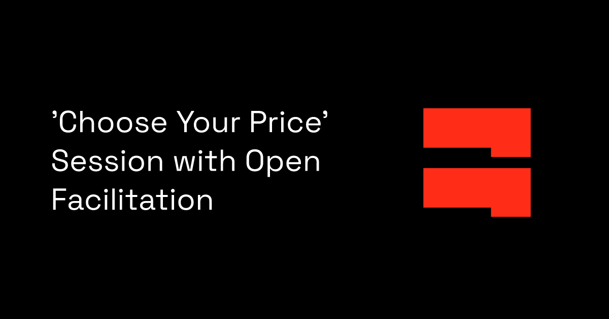 'Choose Your Price' Session with Open Facilitation