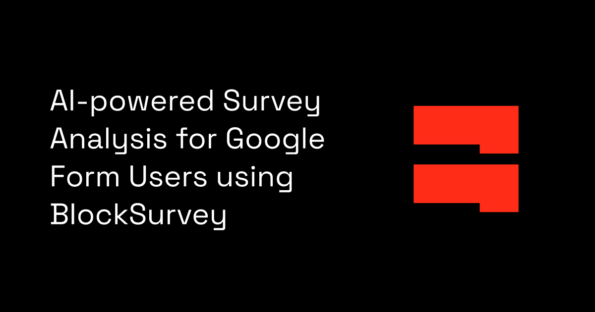 AI-powered Survey Analysis for Google Form Users using BlockSurvey ...