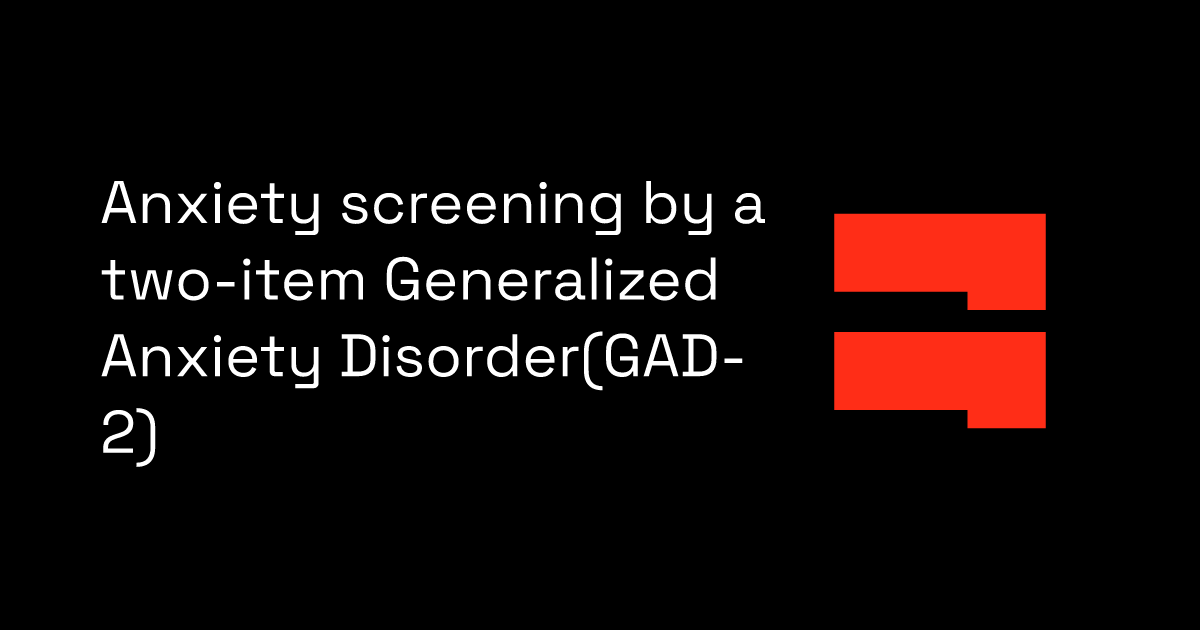 Anxiety screening by a two-item Generalized Anxiety Disorder(GAD-2 ...