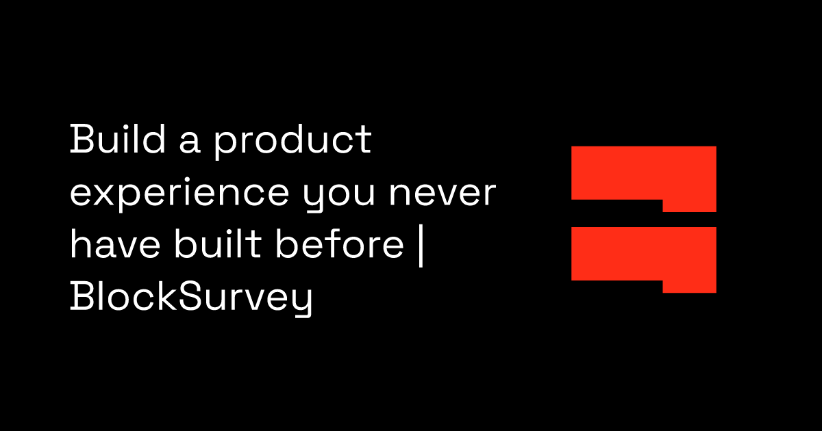 Build a product experience you never have built before