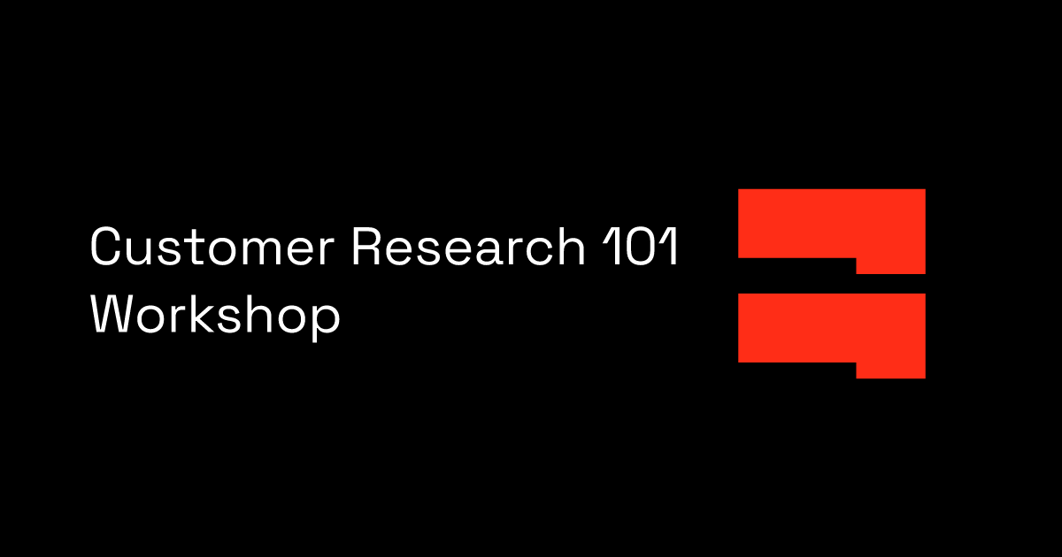 Customer Research 101 Workshop