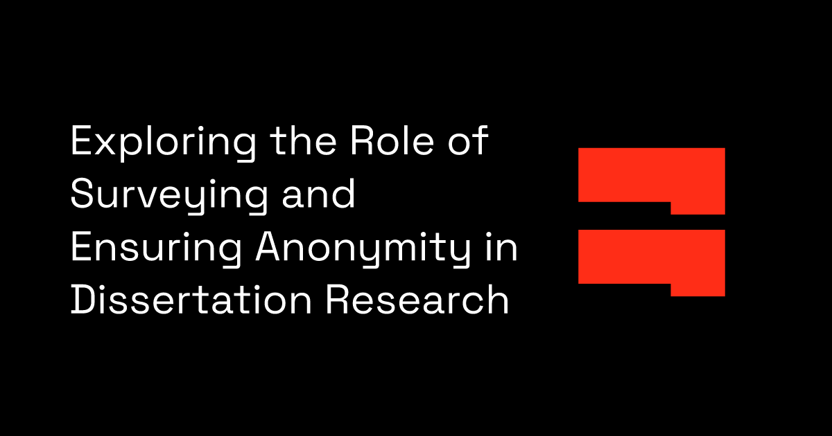 Exploring the Role of Surveying and Ensuring Anonymity in Dissertation ...
