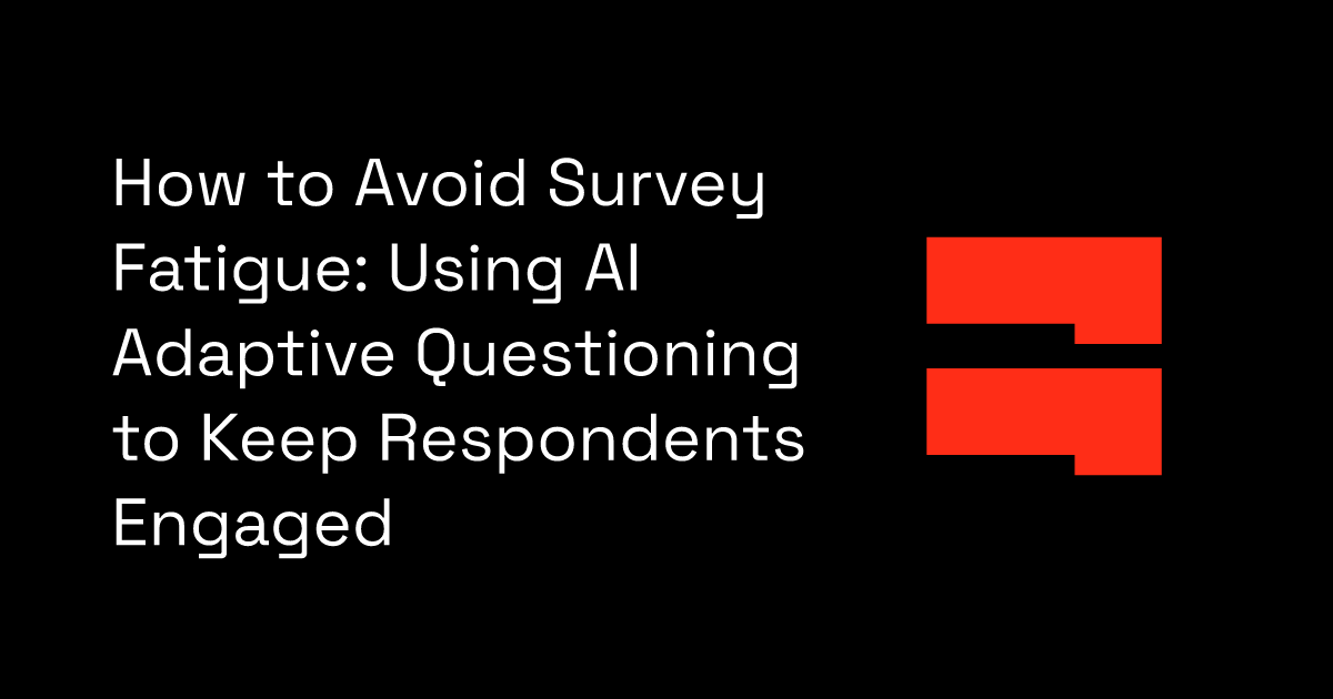 How to Avoid Survey Fatigue: Using AI Adaptive Questioning to Keep ...