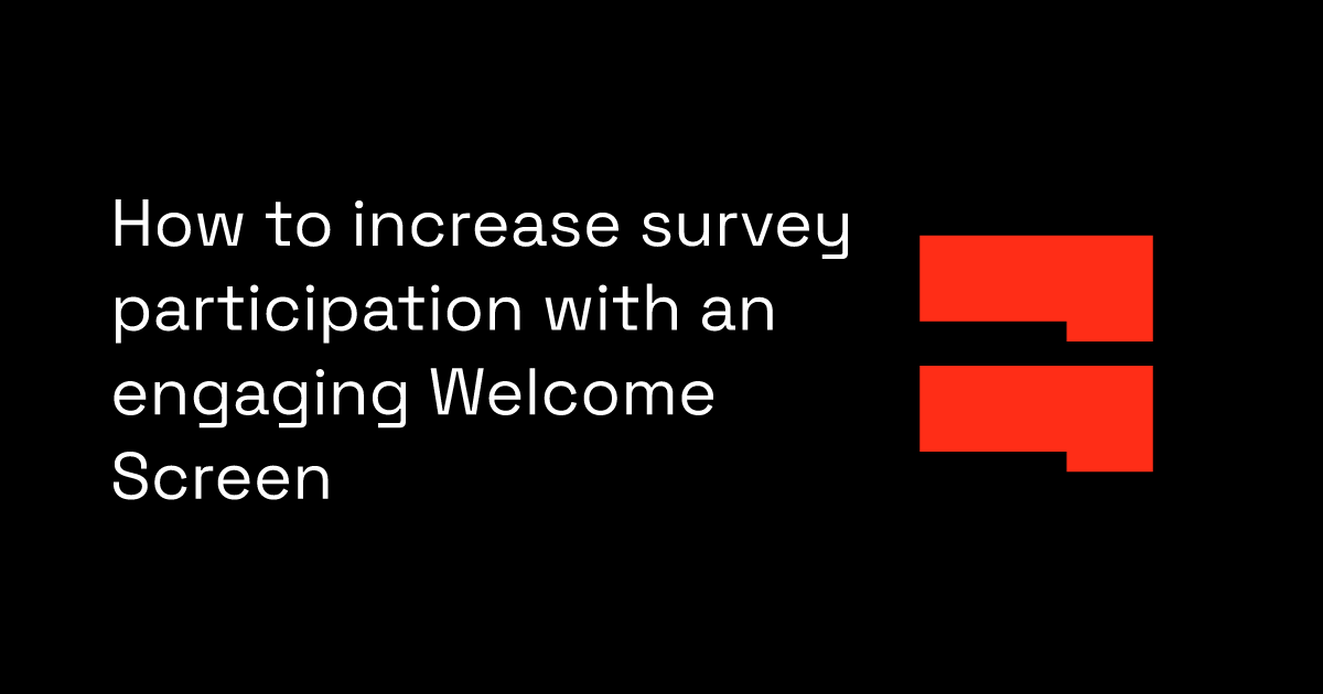 How to increase survey participation with an engaging Welcome Screen ...