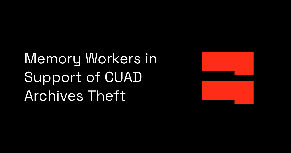 Memory Workers in Support of CUAD Archives Theft