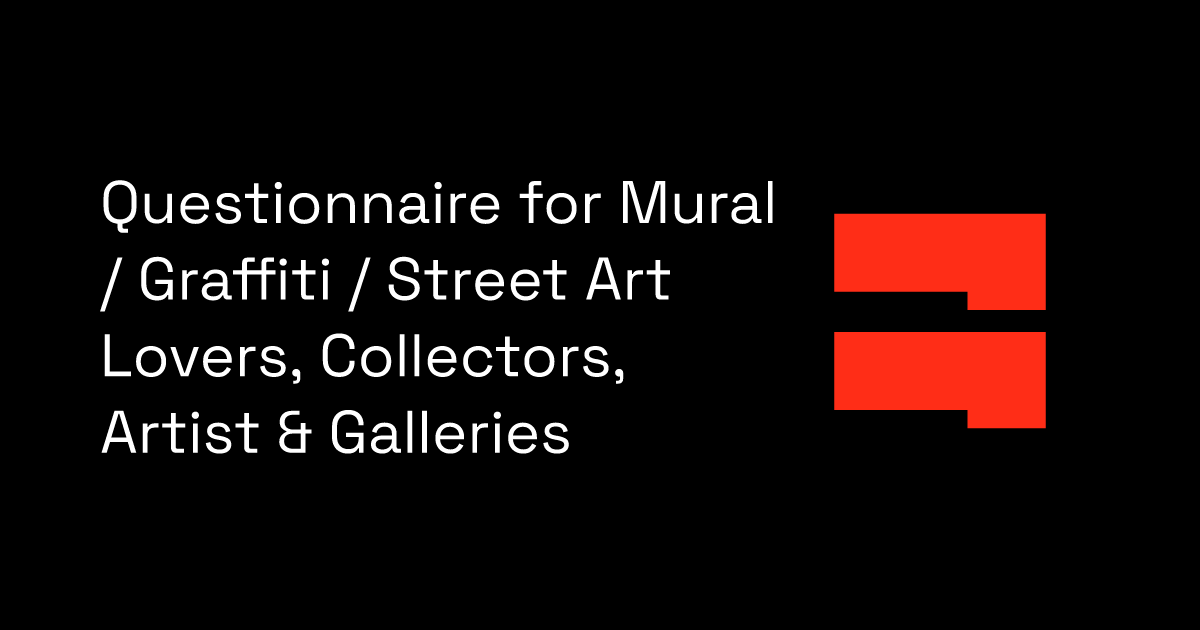Questionnaire for Mural / Graffiti / Street Art Lovers, Collectors ...
