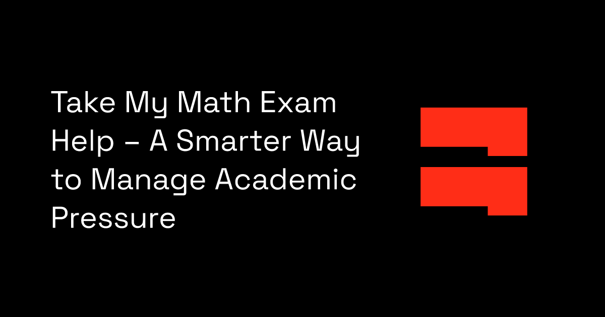 Take My Math Exam Help – A Smarter Way to Manage Academic Pressure