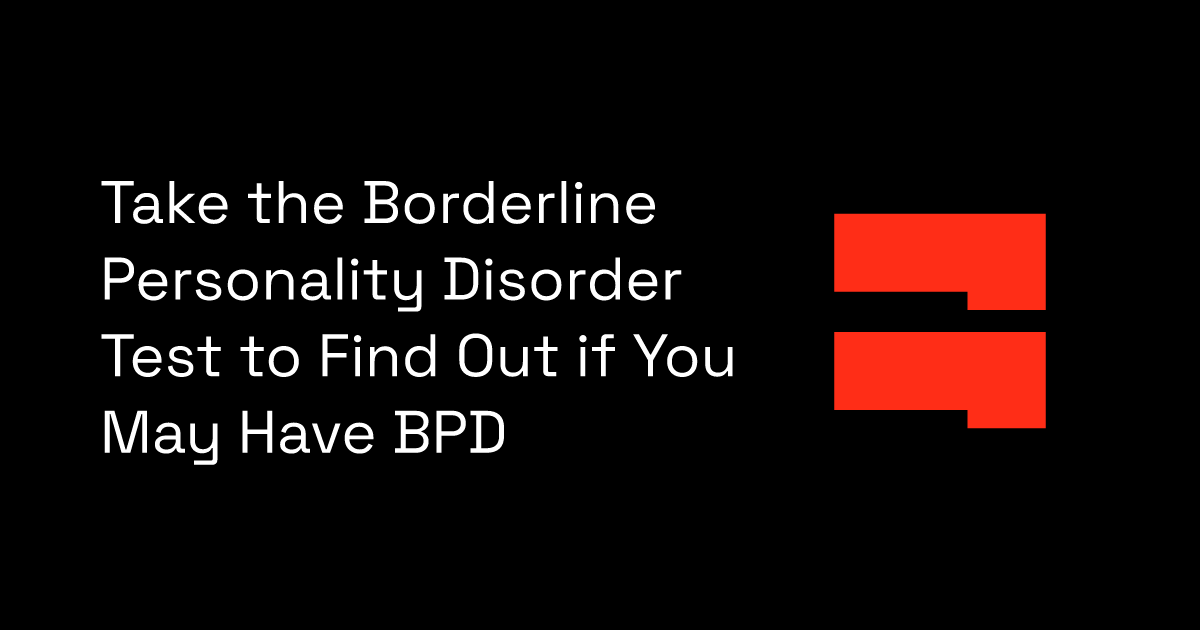 Take the Borderline Personality Disorder Test to Find Out if You May ...