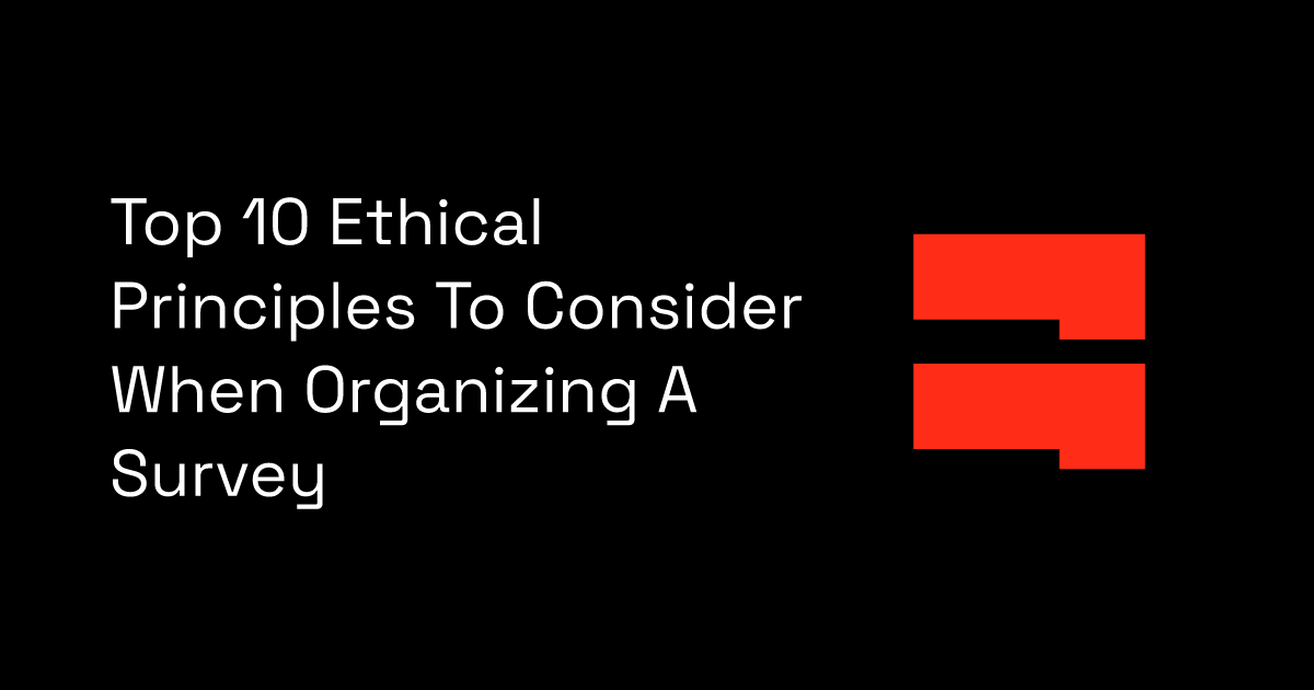 Top 10 Ethical Principles To Consider When Organizing A Survey ...