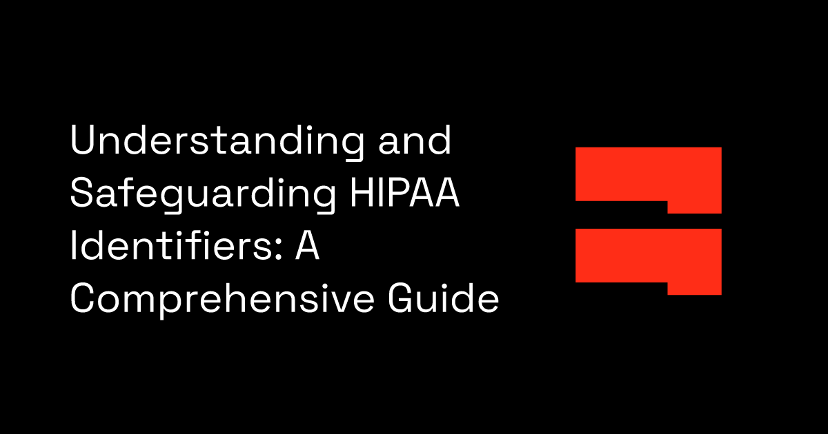 Understanding and Safeguarding HIPAA Identifiers: A Comprehensive Guide ...