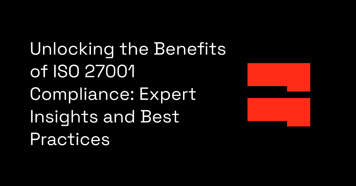Unlocking the Benefits of ISO 27001 Compliance: Expert Insights and ...