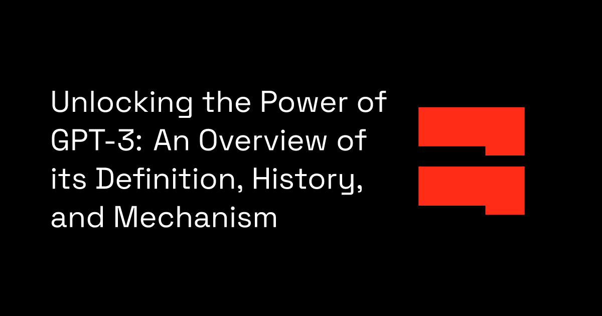 Unlocking the Power of GPT-3: An Overview of its Definition, History ...