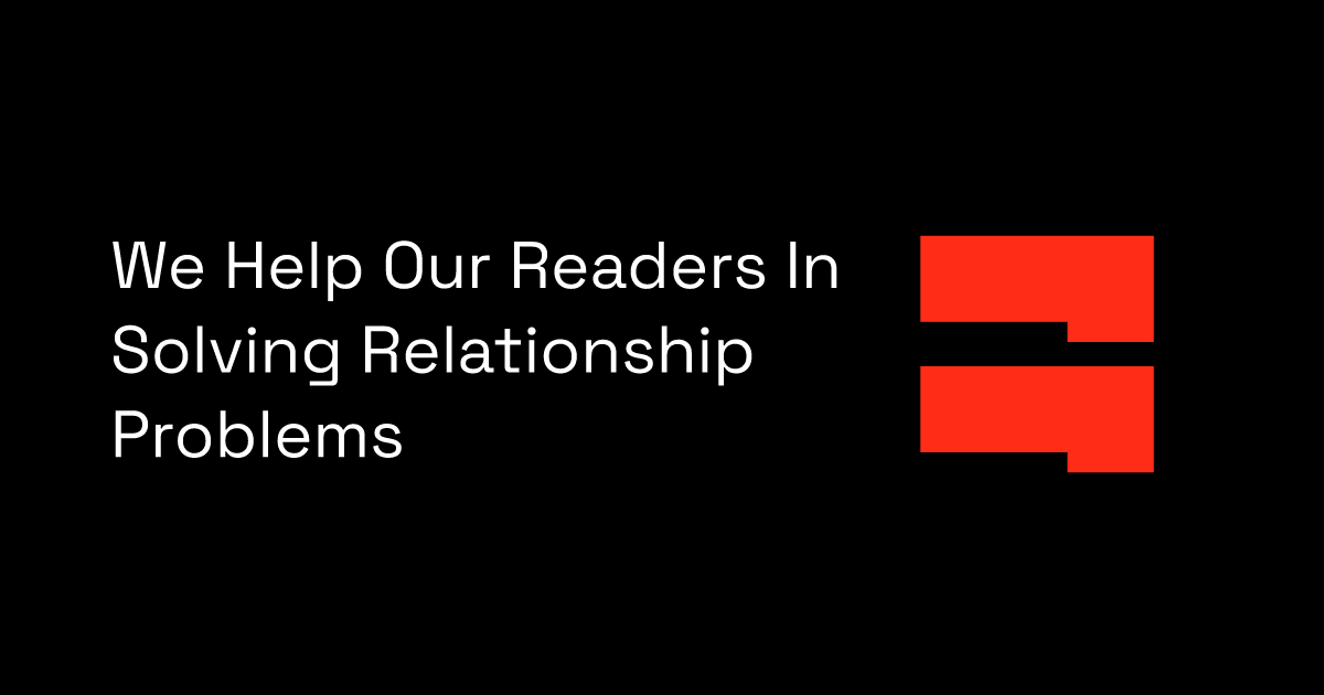 We Help Our Readers In Solving Relationship Problems | BlockSurvey